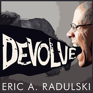 Devolve: The Director's Cut by Eric A. Radulski | Goodreads