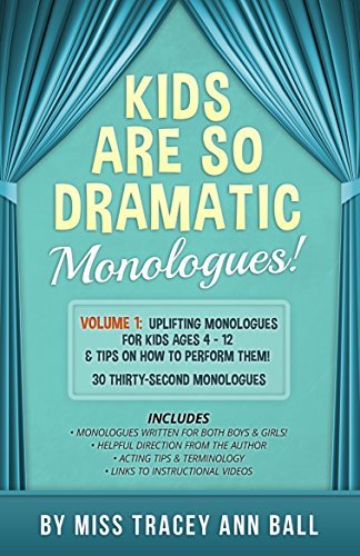 Kids Are So Dramatic Monologues: Volume 1: Uplifting Monologues for ...