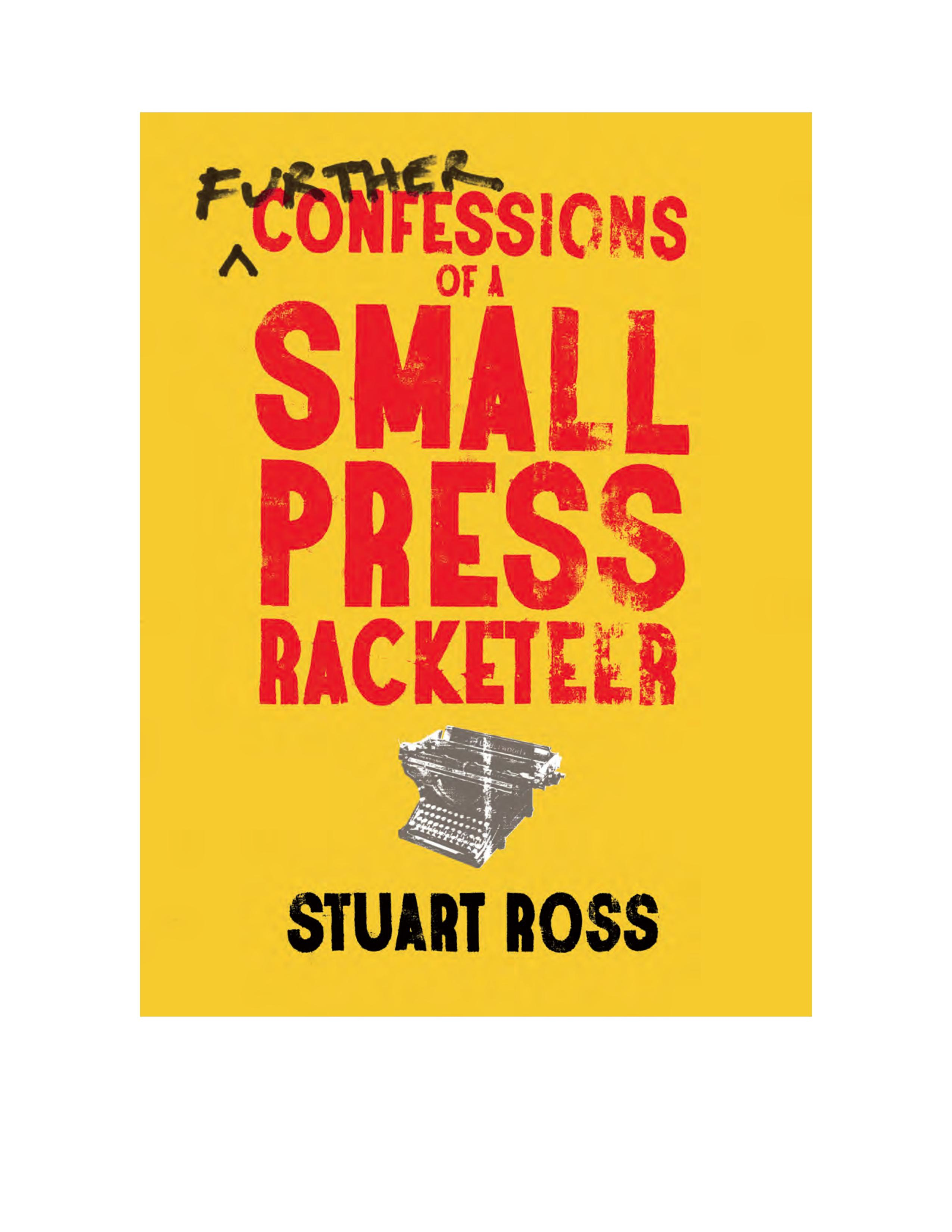Further Confessions of a Small Press Racketeer by Stuart Ross | Goodreads
