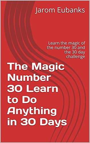 The Magic Number 30 Learn to Do Anything in 30 Days: Learn the magic of ...