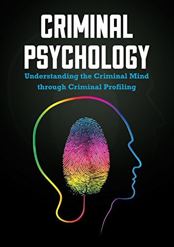 Criminal Psychology: Understanding the Criminal Mind through Criminal ...