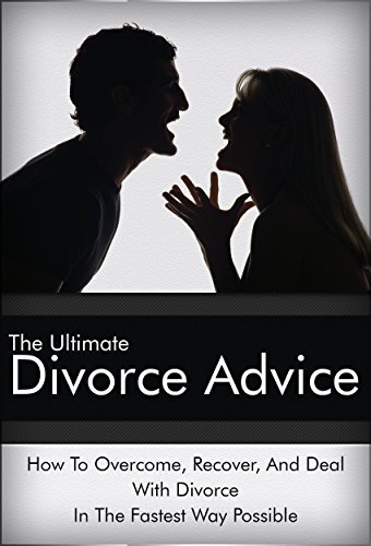 The Ultimate Divorce Advice: How to Overcome, Recover, and Deal with ...