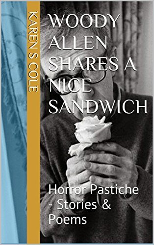Woody Allen Makes a Scary Sandwich: Horror Pastiche, Stories & Poems by ...