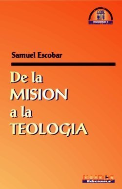 De la misión a la teología (Spanish Edition) by Samuel Escobar | Goodreads
