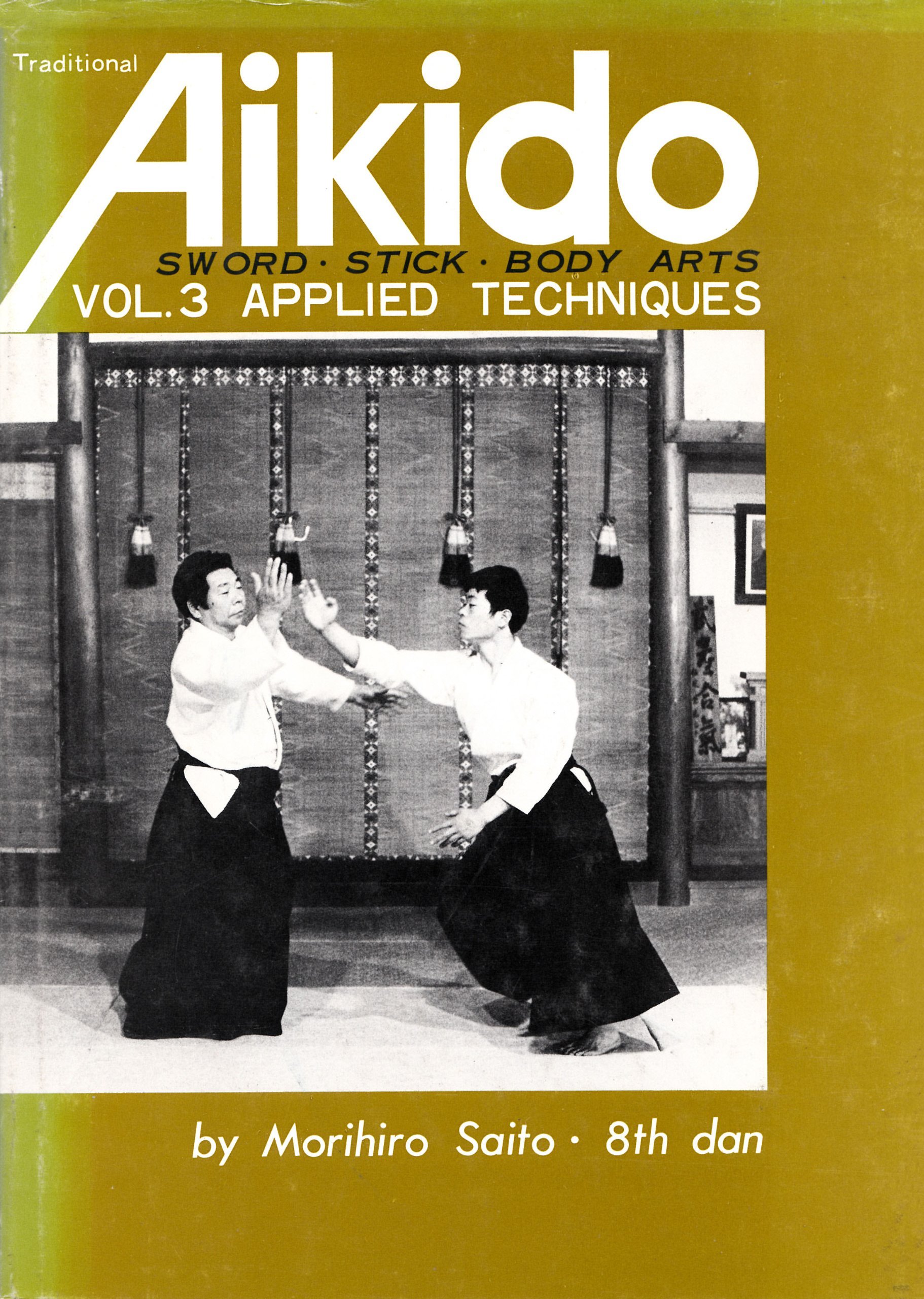 Traditional Aikido Vol. 3 - Applied Techniques by Morihiro Saito | Goodreads