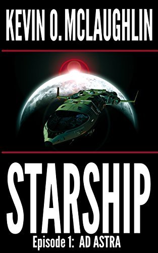 Starship Episode 1: Ad Astra by Kevin O. McLaughlin | Goodreads