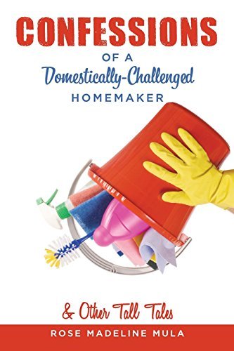 Confessions of a Domestically-Challenged Homemaker & Other Tall Tales ...