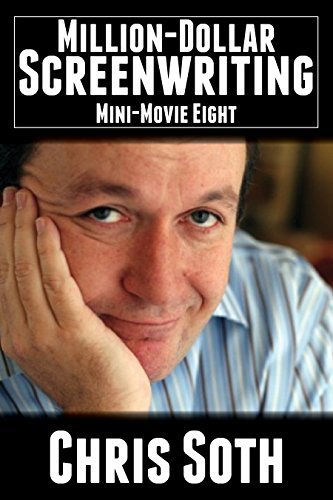 Million-Dollar Screenwriting: Mini-Movie Eight by Chris Soth | Goodreads