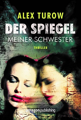 Der Spiegel meiner Schwester (German Edition) by Alex Turow | Goodreads