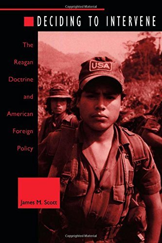Deciding to Intervene: The Reagan Doctrine and American Foreign Policy ...
