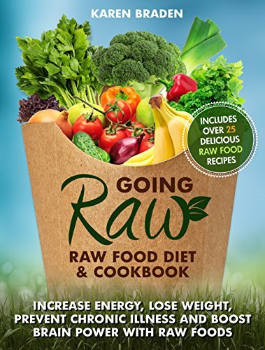 Going Raw: Raw Food Diet and Cookbook: Increase Energy, Lose Weight ...
