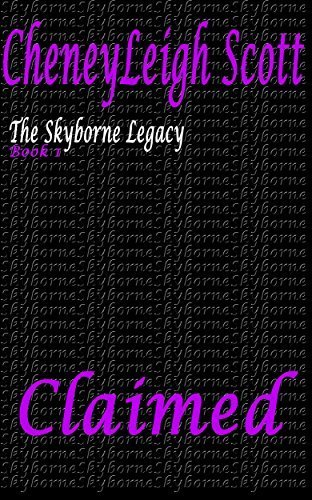 Claimed (The Skyborne Legacy, #1) by Cheney Leigh Scott | Goodreads