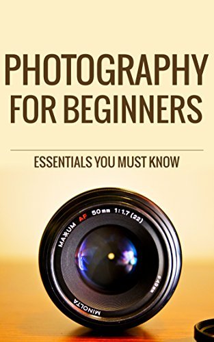 PHOTOGRAPHY: Photography for Beginners, The Essentials You Most know by ...