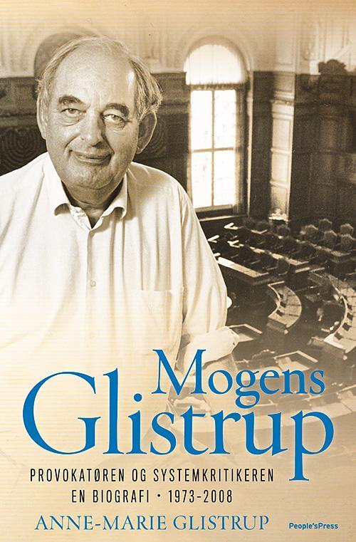 Mogens Glistrup. Provokatøren og systemkritikeren by Anne Marie ...