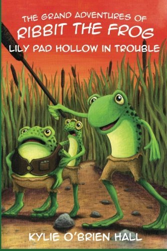The Grand Adventures of Ribbit the Frog: Lily Pad Hollow in Trouble by ...