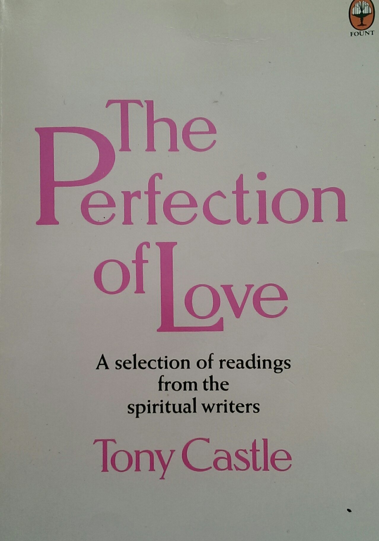 The Perfection of love: An anthology from the spiritual writers by Tony ...