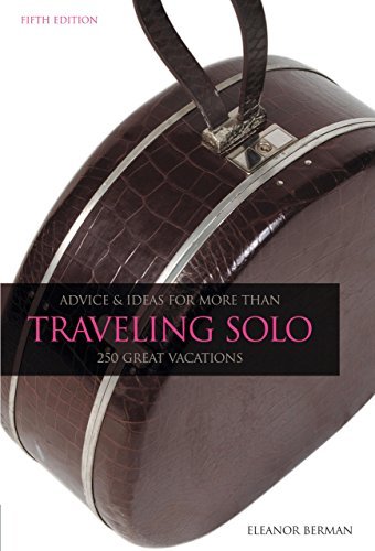 Traveling Solo: Advice And Ideas For More Than 250 Great Vacations by ...