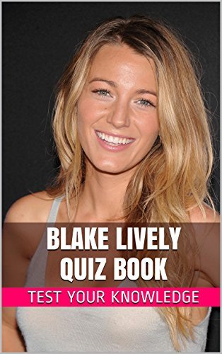 Blake Lively Quiz Book - 50 Fun & Fact Filled Questions About Actress ...