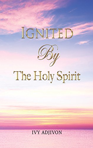 Ignited By The Holy Spirit by Ivy Adjivon | Goodreads