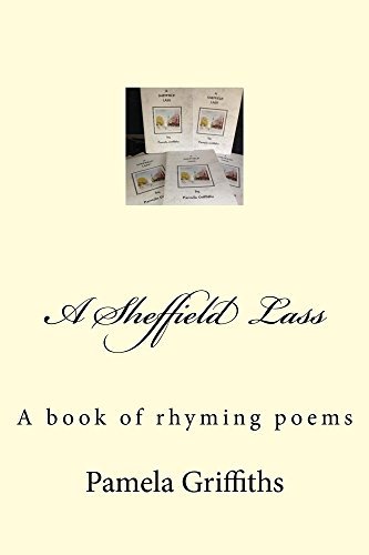 A Sheffield Lass: A Book Of Rhyming Poems by Pamela Griffiths | Goodreads