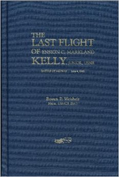 The Last Flight of Ensign C Markland Kelly, Junior, USNR by Bowen P ...