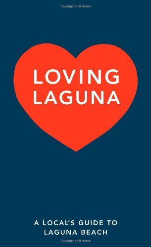 Loving Laguna: A Local's Guide to Laguna Beach by Skip Hellewell ...
