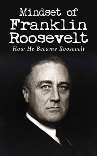 Mindset of Franklin Roosevelt: How He Became Roosevelt by Derek Denton ...