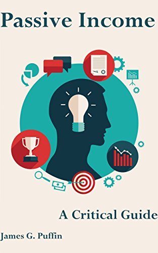 The Critical Guide To Passive Income: A Thorough Exploration by James G ...