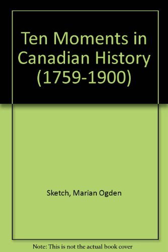 Ten Moments in Canadian History (1759-1900) by Marian Ogden Sketch ...