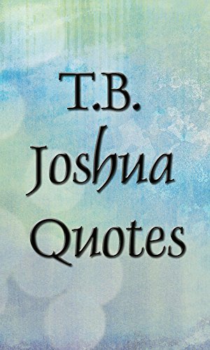 T.B. Joshua quotes (Inspirational quotes Book 9) by John Editor | Goodreads