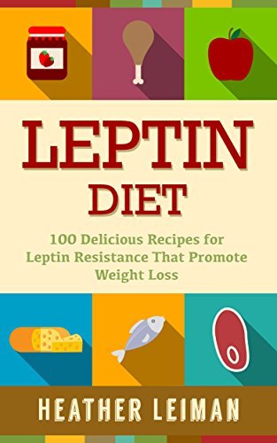 Leptin Diet: 100 Delicious Recipes for the Leptin Diet by Heather ...