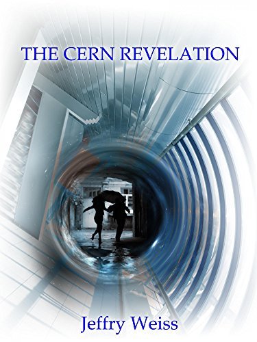 The CERN Revelations (Paul Decker Assignments Book 4) by Jeffry Weiss ...