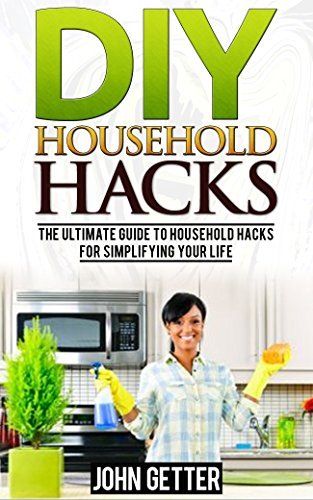 DIY Household Hacks: The Ultimate Guide to Household Hacks for ...