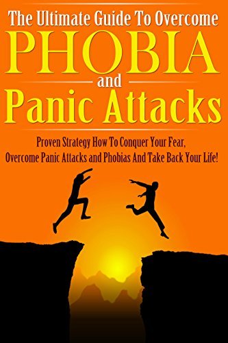 The Ultimate Guide To Overcome Phobia And Panic Attacks: Proven ...