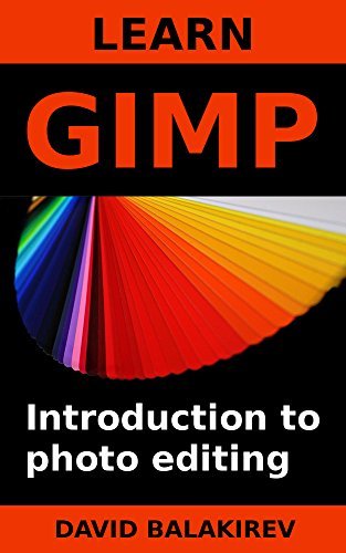 Learn Gimp: Introduction to photo editing by David Balakirev | Goodreads