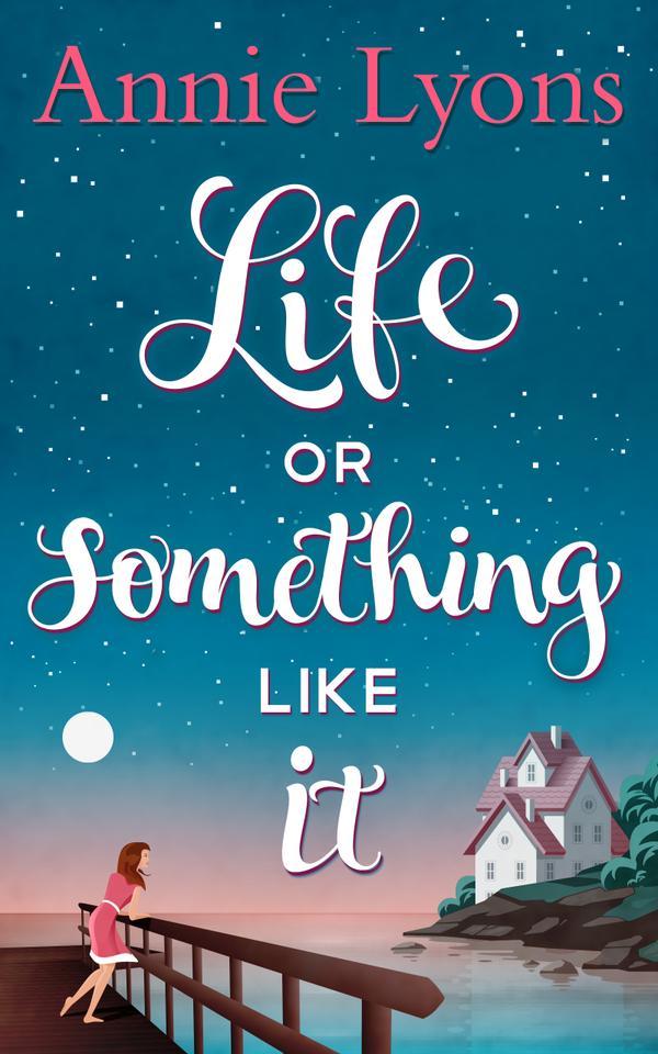 Life or Something Like It by Annie Lyons | Goodreads