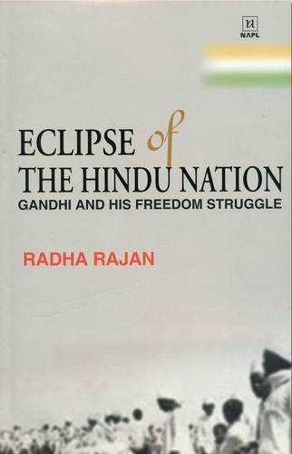 Eclipse of the Hindu Nation: Gandhi and His Freedom Struggle by Radha ...