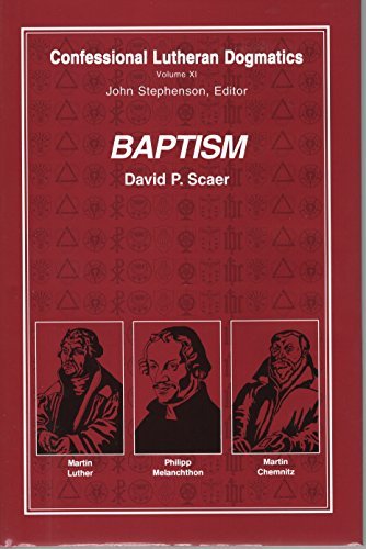 Confessional Lutheran Dogmatics: Baptism by David P. Scaer | Goodreads