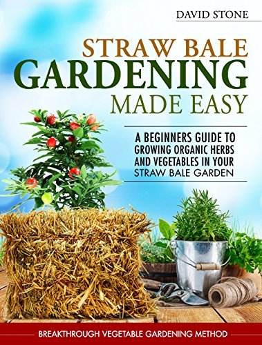 Straw Bale Gardening Made Easy: Beginners Guide To Growing Organic ...