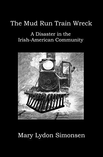 The Mud Run Train Wreck: A Disaster in the Irish-American Community by ...