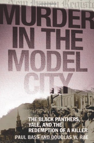 Murder in the Model City: The Black Panthers, Yale, And the Redemption ...