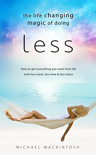 The Golden Life: How to work less, stress less and do what you love by ...