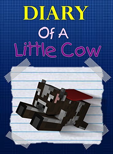 Minecraft: Lost Diary Of The Little Cow (Book 1) by Lego Kid | Goodreads