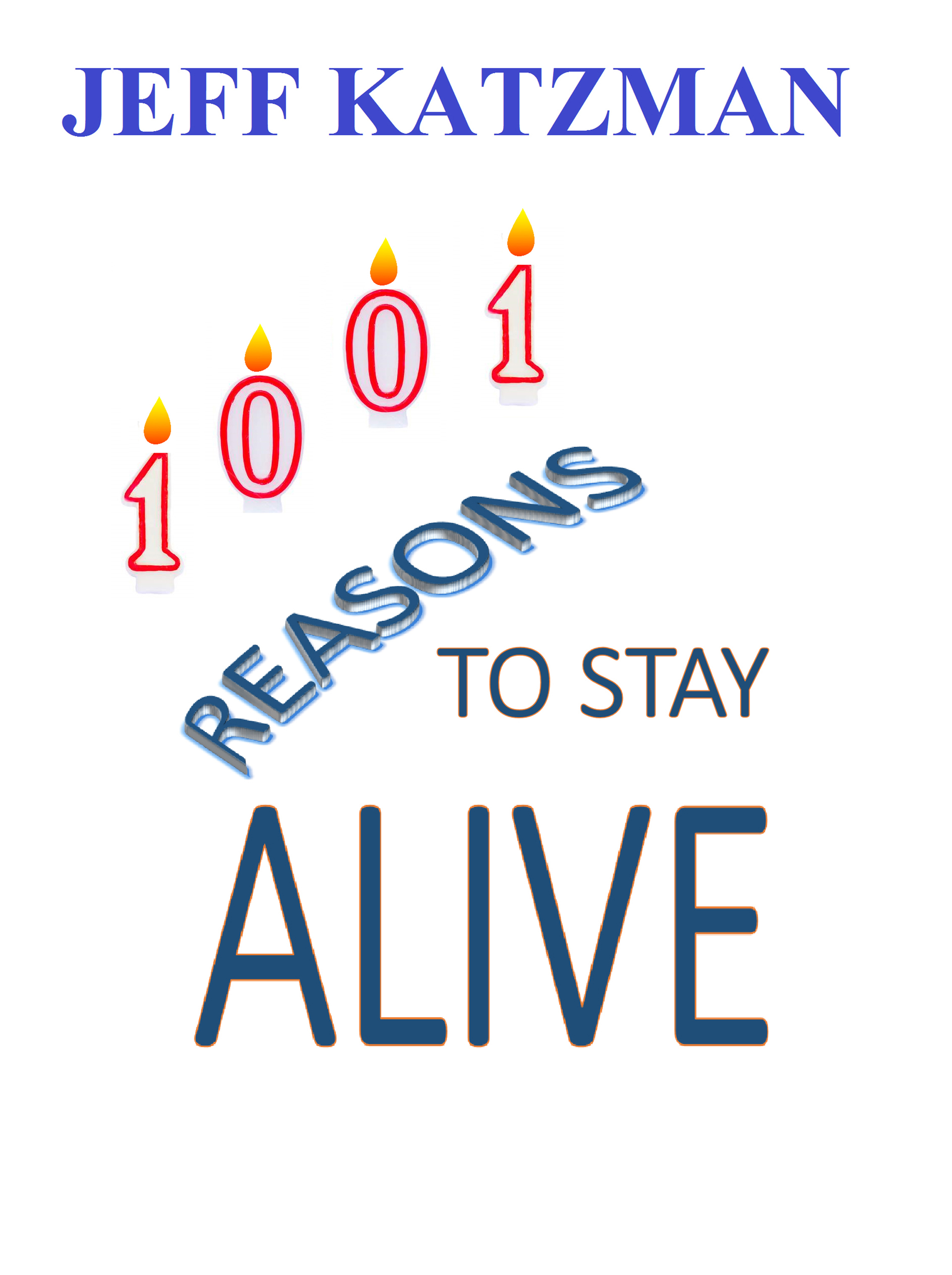 1001 Reasons to Stay Alive by Jeff Katzman | Goodreads