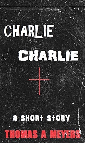 Charlie, Charlie by Thomas A. Meyers | Goodreads