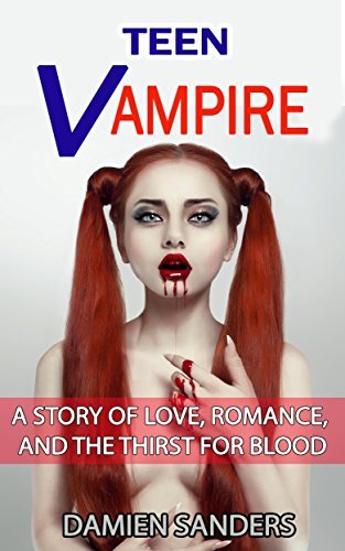 Teen Vampire: A Story of love, romance, and the thirst for blood by ...