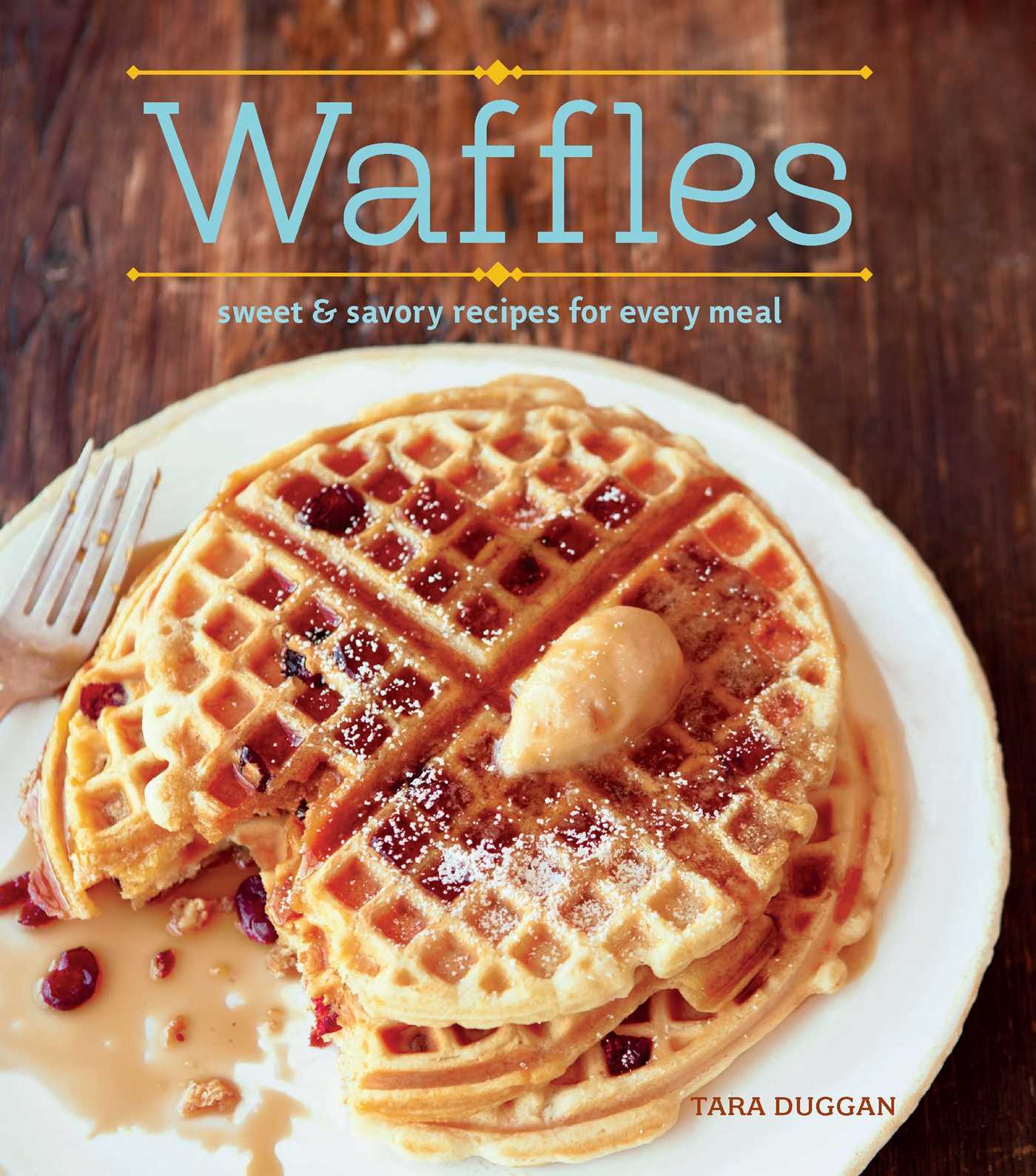 Waffles (Revised Edition): Sweet and Savory Recipes for Every Meal by ...