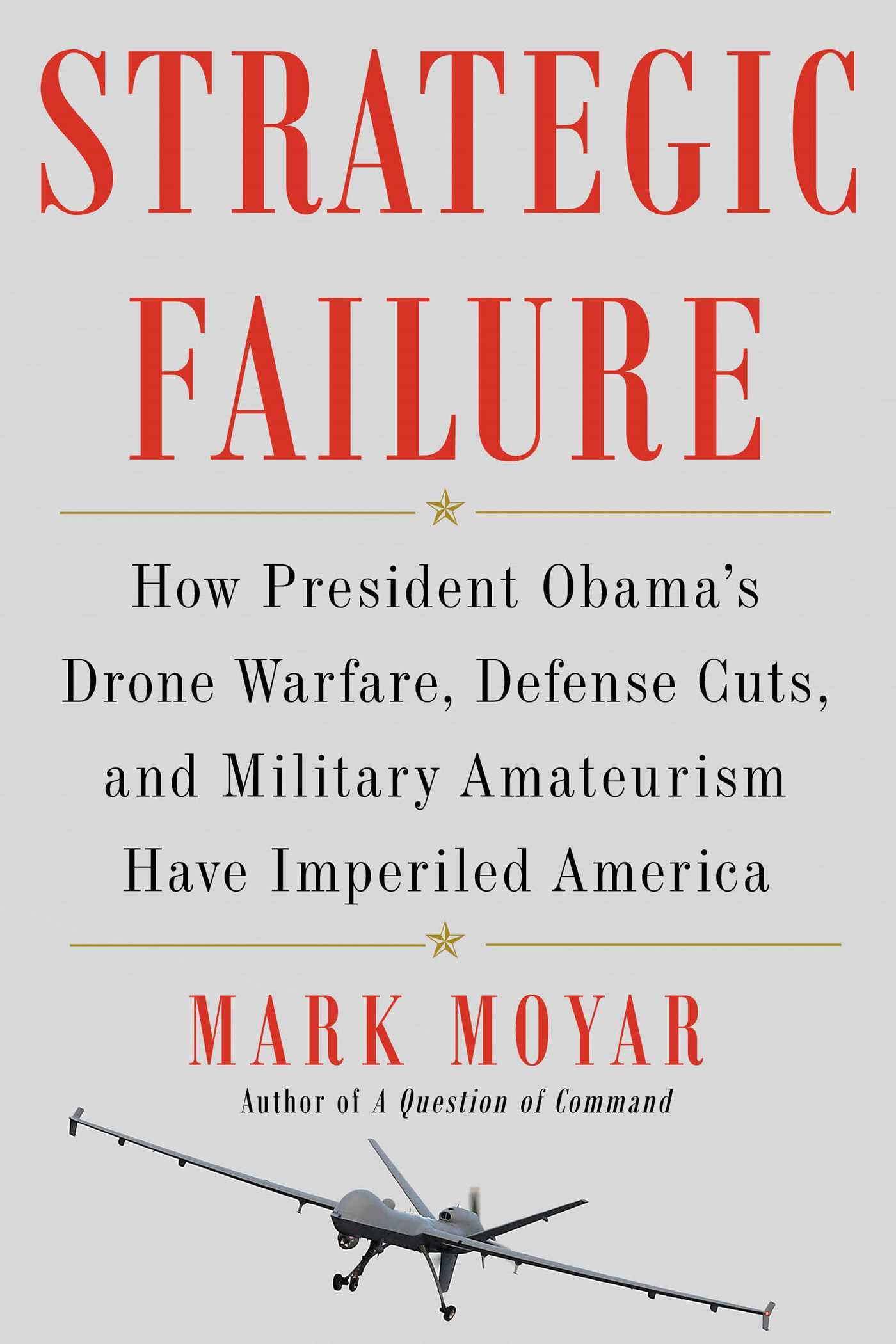 Strategic Failure: How President Obama's Drone Warfare, Defense Cuts ...