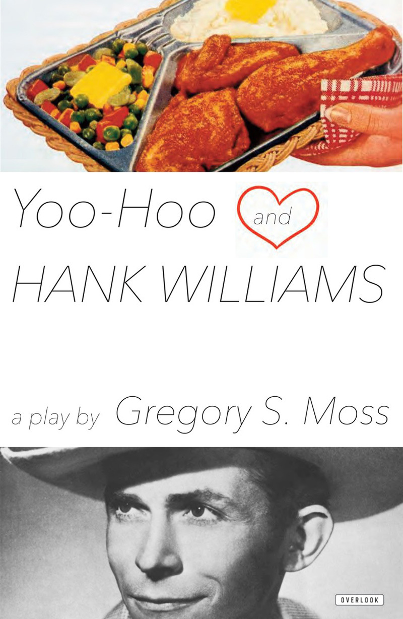 Yoo-Hoo and Hank Williams: A Play by Gregory S. Moss | Goodreads