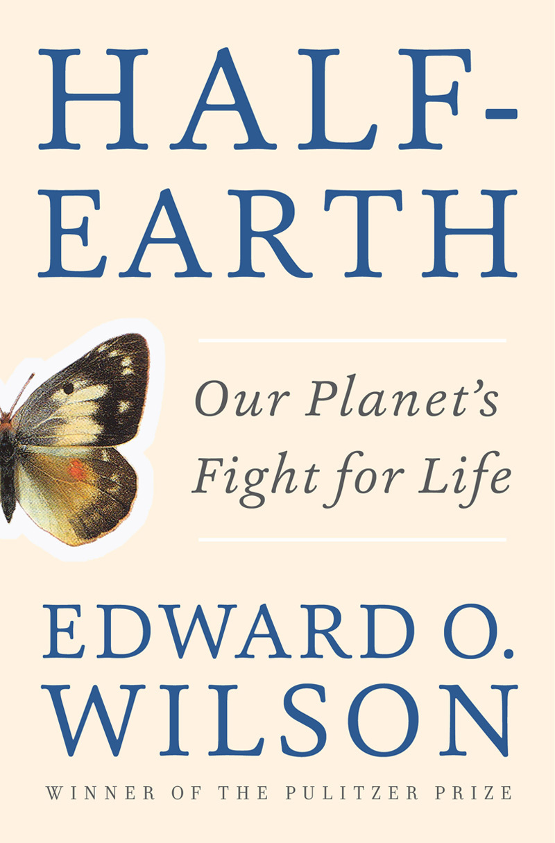 Half-Earth: Our Planet's Fight for Life by Edward O. Wilson | Goodreads